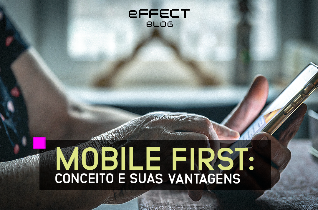 Mobile first: conceito e suas vantagens - Effect E-commerce